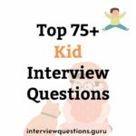 Top 75+ Kid Interview Questions and Answers [2025] Updated